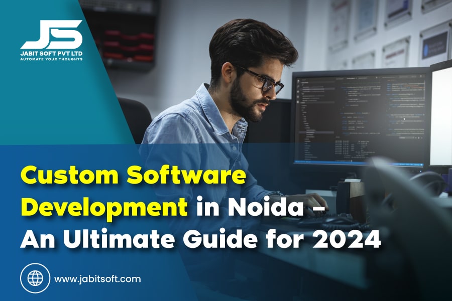 Custom Software Development Company in Noida- Guide to Read