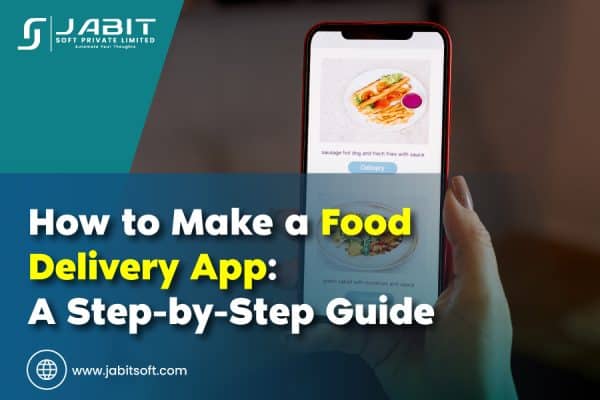 How to Make a Food Delivery App: A Step-by-Step Guide