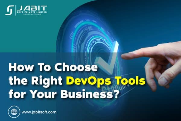 How To Choose The Right DevOps Tools For Your Business?